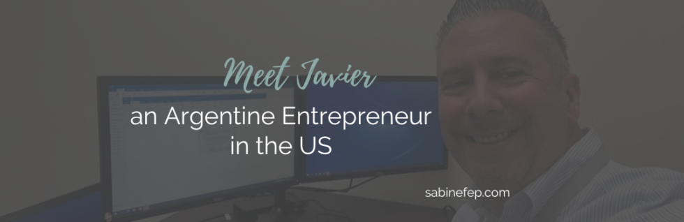 Meet Javier an Argentine Entrepreneur in the US - Sabine Panneau ...